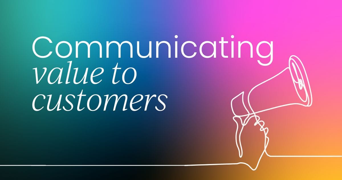How to communicate value to your customers: Key strategies and tactics