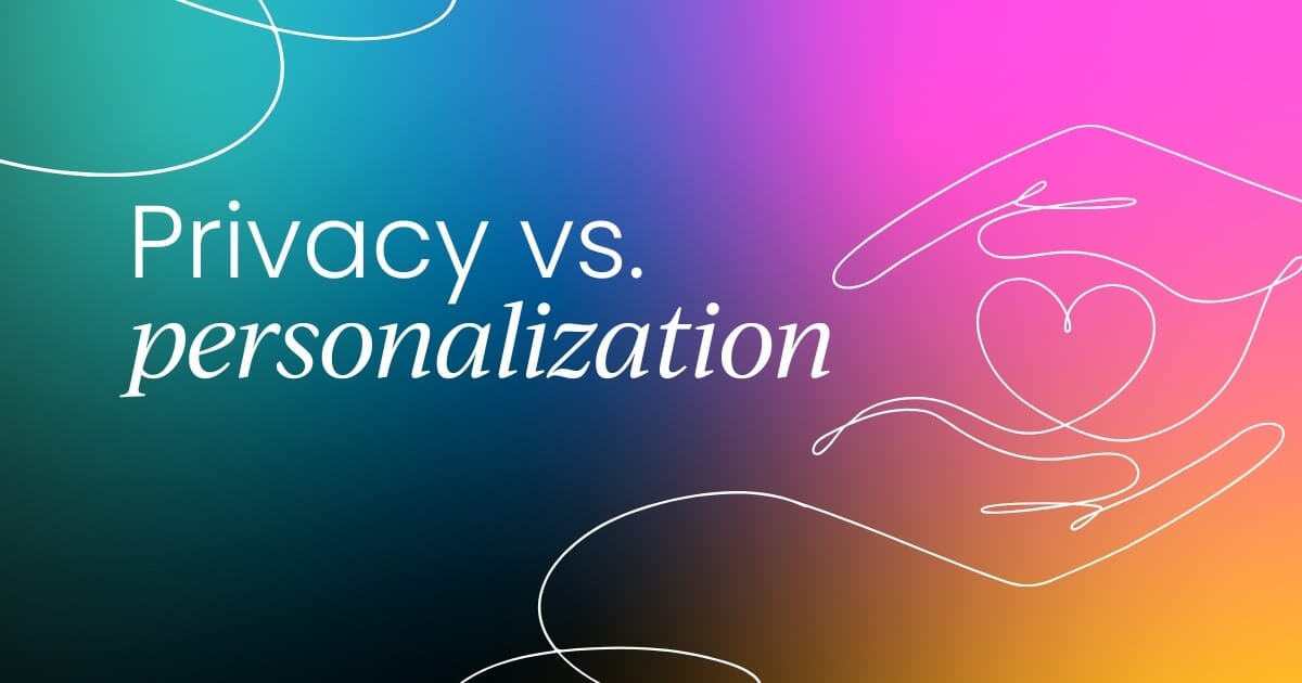 Privacy vs personalization in customer marketing