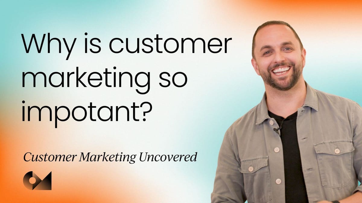 Why is customer marketing so important? | Video